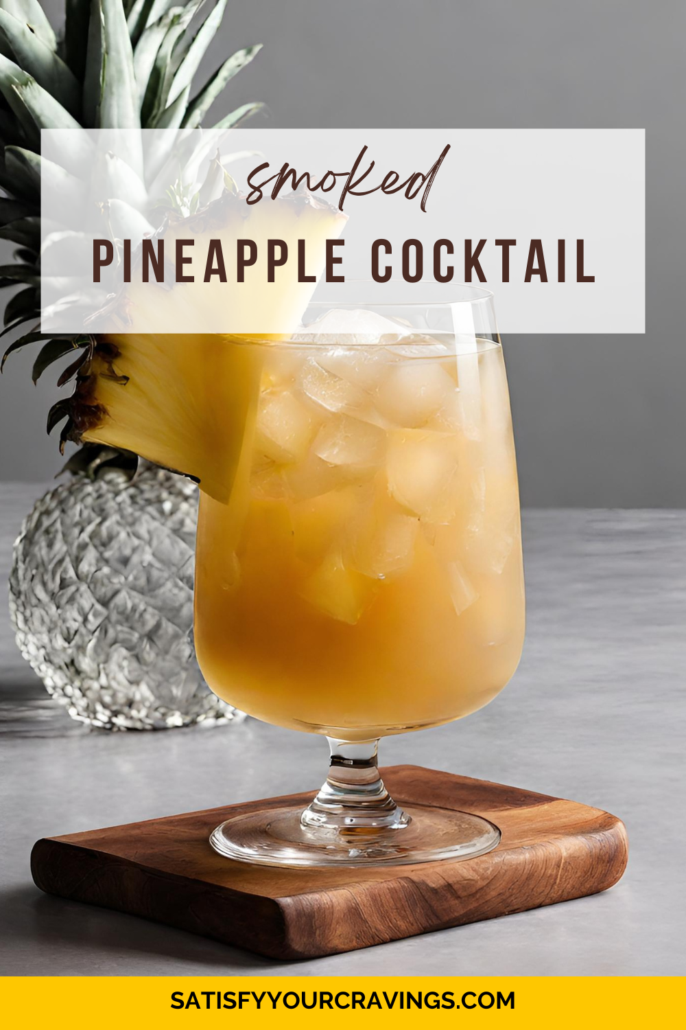 Smoked Pineapple Cocktail - Satisfy Your Cravings